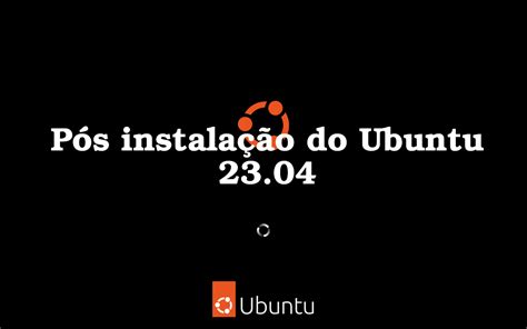 Pós Instalação Do Ubuntu 23 04