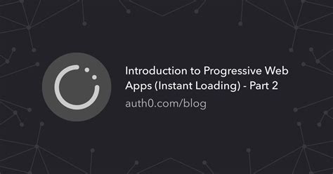 Introduction To Progressive Web Apps Instant Loading — Part 2 By