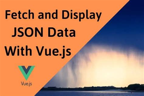 Vuejs Get And Display Json Data With Fetch And Axios How To Create Apps