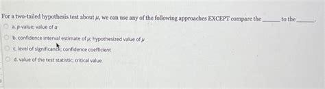 Solved For a two tailed hypothesis test about μ we can use Chegg com