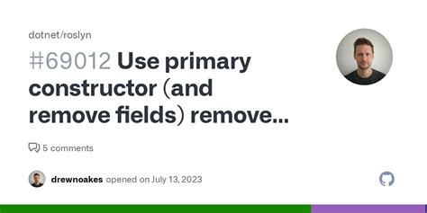 Use Primary Constructor And Remove Fields Removes Code Comments · Issue 69012 · Dotnetroslyn