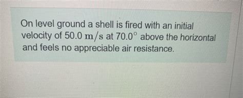 solved on level ground a shell is fired with an initial
