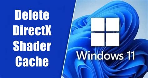 How To Delete DirectX Shader Cache In Windows 11 And Tech Blogging