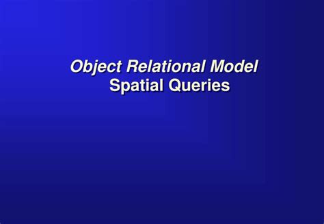 Ppt Object Relational Model Spatial Queries Powerpoint Presentation