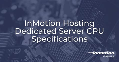 Dedicated Server CPU Specifications InMotion Hosting