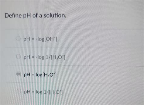 solved define ph of a solution ph −log[oh−] ph −log1 [h3o∗]