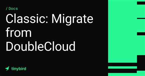 Classic Migrate From Doublecloud · Tinybird Docs