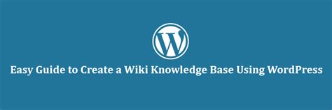 Easy Guide To Create A Wiki Knowledge Base Using Wordpress Wpcademy