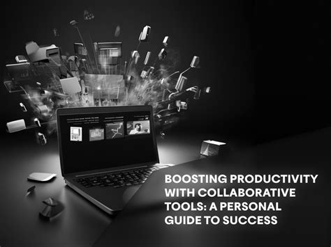 Boosting Productivity With Collaborative Tools A Personal Guide To Success Productivity And