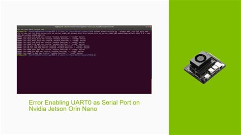 Error Enabling Uart0 As Serial Port On Nvidia Jetson Orin Nano Help Docs For Errorsissues On