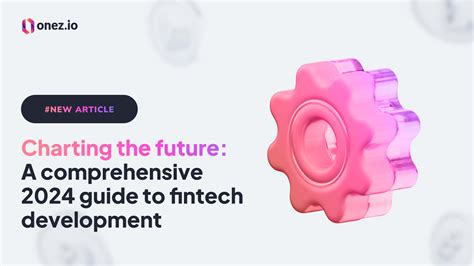 Charting The Future A Comprehensive 2024 Guide To Fintech Development