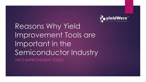 PPT Reasons Why Yield Improvement Tools Are Important In The Semiconductor Industry PowerPoint