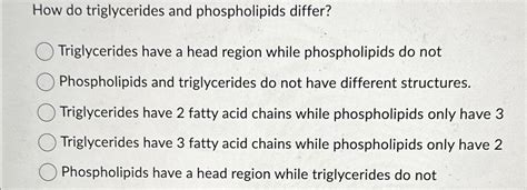 Solved How Do Triglycerides And Phospholipids