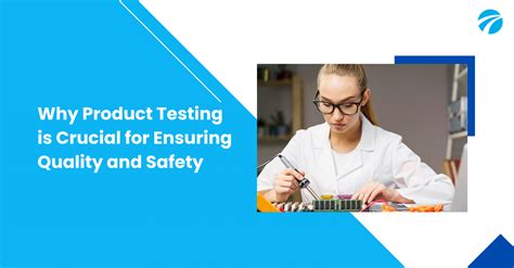 Why Product Testing Is Crucial For Ensuring Quality And Safety