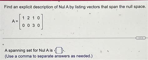 Solved Find An Explicit Description Of Nul A By Listing Chegg Com
