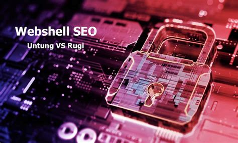 Teknik Webshell SEO Keuntungan Dan Resikonya