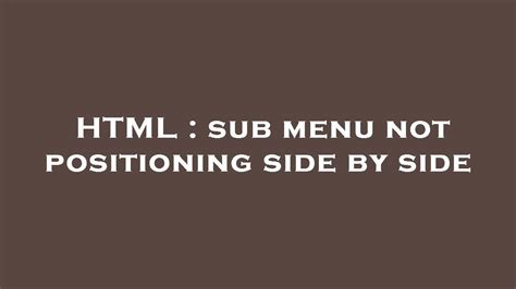 Html Sub Menu Not Positioning Side By Side Youtube