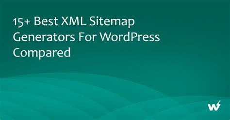15 Best Xml Sitemap Generators For Wordpress Compared Instawp