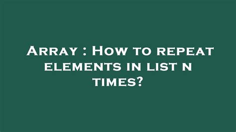 Array How To Repeat Elements In List N Times Youtube