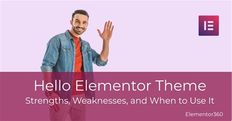 Hello Elementor Theme Strengths Weaknesses And When To Use It E360