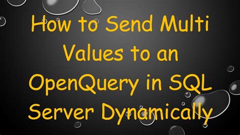 how to send multi values to an openquery in sql server dynamically youtube