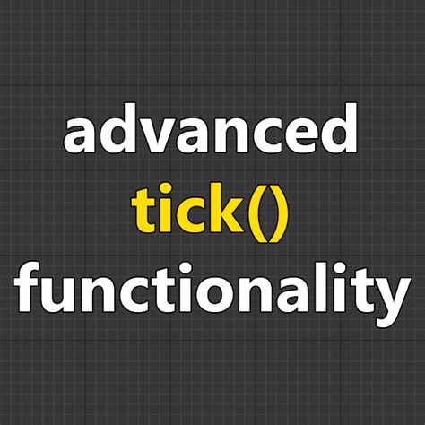 advanced tick functionality tickables and multi tick community tutorial