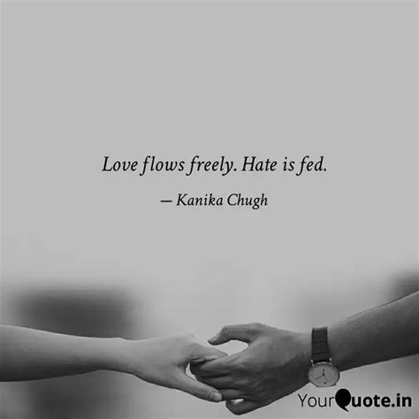 Love Flows Freely Hate I Quotes And Writings By Kanika Chugh