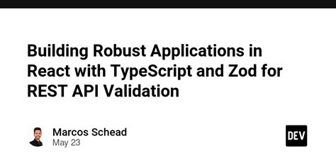 Building Robust Applications In React With Typescript And Zod For Rest Api Validation Dev