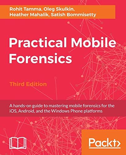 Practical Mobile Forensics Third Edition A Hands On Guide To