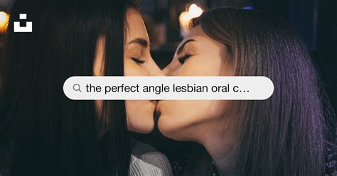 The Perfect Angle Lesbian Oral Compilation Pictures Download Free