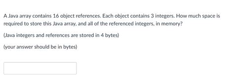 Solved A Java Array Contains 16 Object References Each