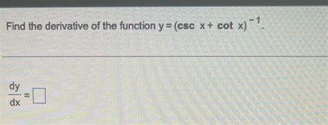 Solved Find The Derivative Of The Function Y Cscx Cotx −1