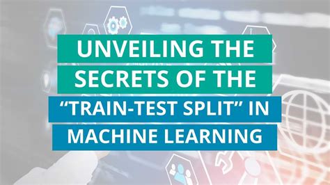 Unveiling The Secrets Of The “train Test Split” In Machine Learning