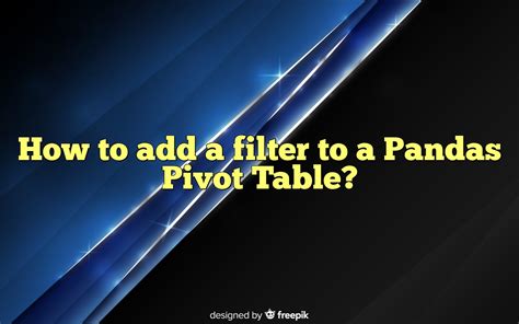 How To Add A Filter To A Pandas Pivot Table