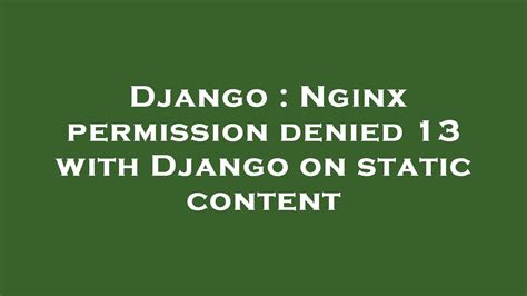 Django Nginx Permission Denied 13 With Django On Static Content Youtube