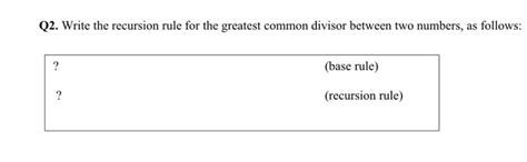 Solved Q2 Write The Recursion Rule For The Greatest Common