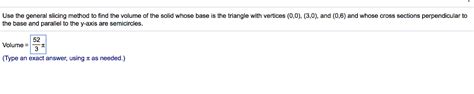 Solved Use The General Slicing Method To Find The Volume Of Chegg