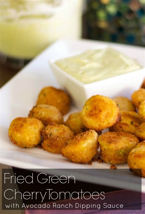 Fried Green Cherry Tomatoes With Avocado Ranch Dipping Sauce