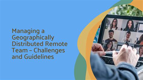 Managing A Geographically Distributed Remote Team Challenges And