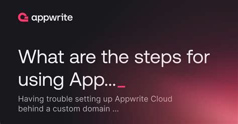What Are The Steps For Using Appwrite Cloud Behind A Custom Domain And Cloudflare Tunnel