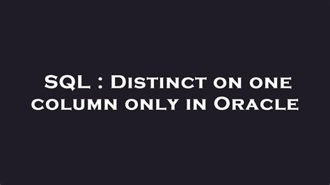 Sql Distinct On One Column Only In Oracle Youtube