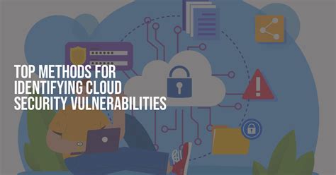 Top Methods For Identifying Cloud Security Vulnerabilities