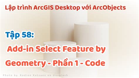 Lập Trình Arcgis Desktop Với Arcobjects 58 Add In Select Feature By Geometry P1 Youtube