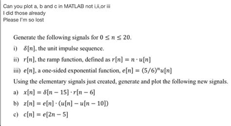 Solved Can You Plot A B And C In Matlab Not Iiior Ii Did