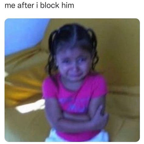 Me After I Block Him Funny