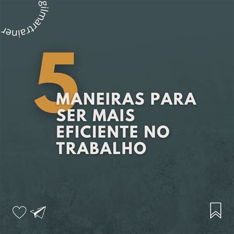 5 Maneiras De Ser Mais Eficiente No Trabalho Desenvolvimento