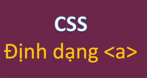 Định Dạng Liên Kết Bằng Css