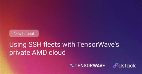 using ssh fleets with tensorwave s private amd cloud dstack