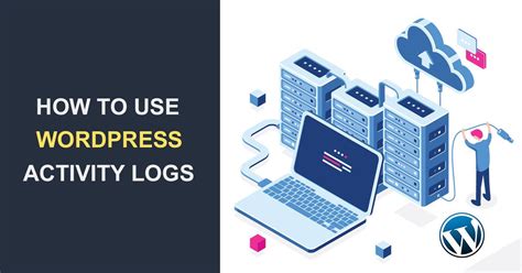 What Are WordPress Activity Logs And How To Use Them WP Content