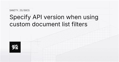 Specify Api Version When Using Custom Document List Filters Sanity Docs